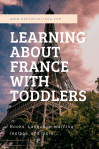 Learning about France with Toddlers – Baby Devotions